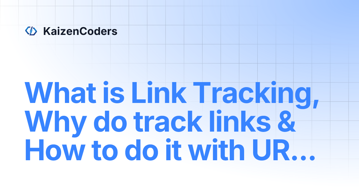 What is Link Tracking, Why do track links & How to do it with URL Shortify? | KaizenCoders